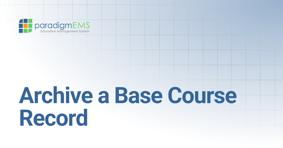 Archive a Base Course Record | Paradigm Knowledge Base | Silverband ...
