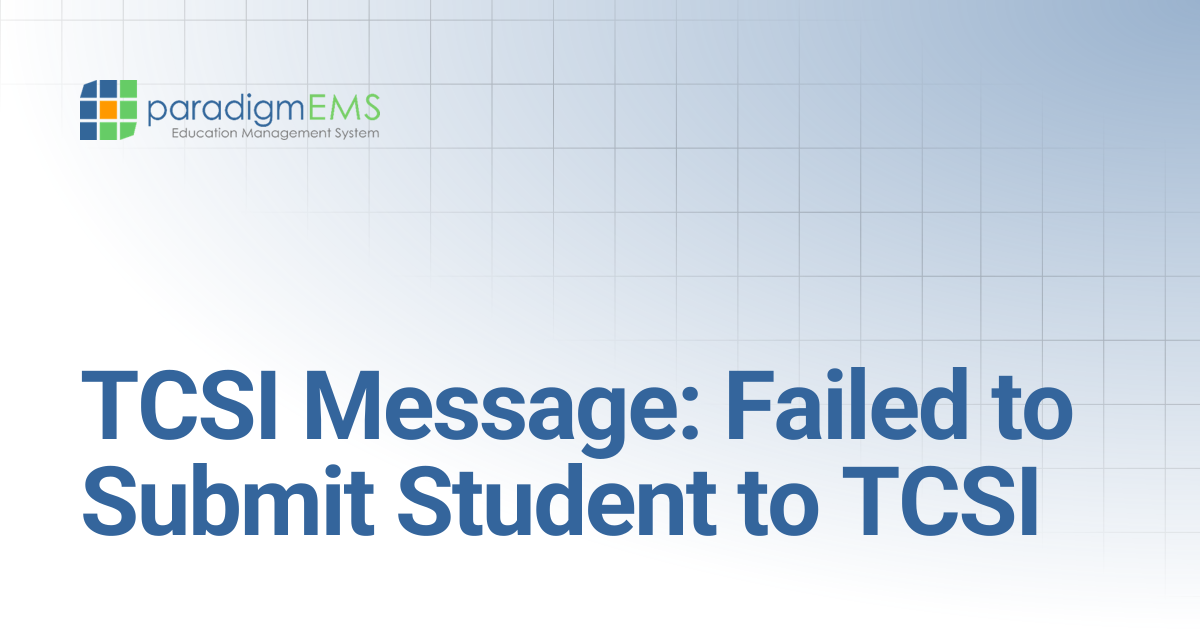 TCSI Message: Failed to Submit Student to TCSI | Paradigm Knowledge ...