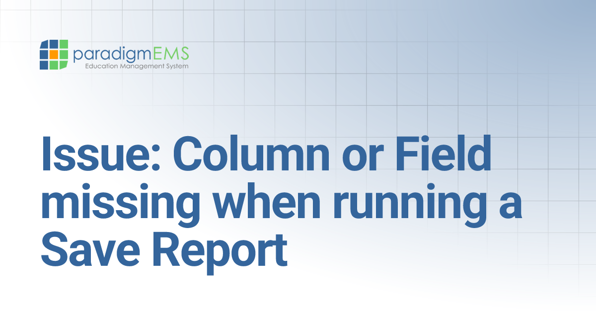 Issue: Column or Field missing when running a Save Report | Silverband Documentation