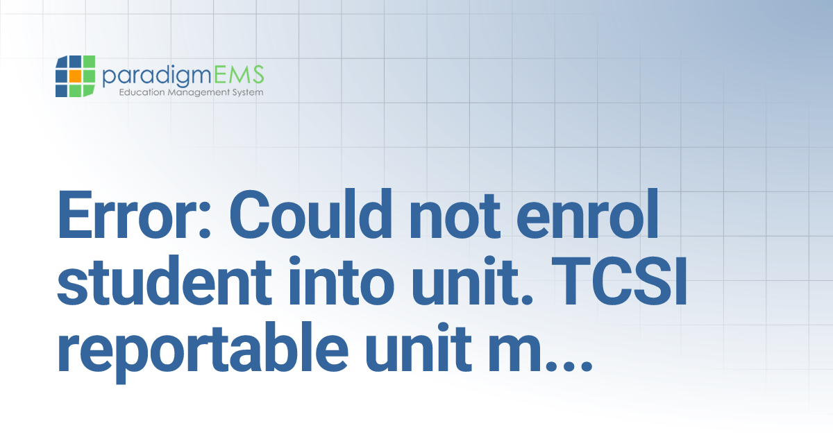 Error: Could not enrol student into unit. TCSI reportable unit missing details. Check the ...