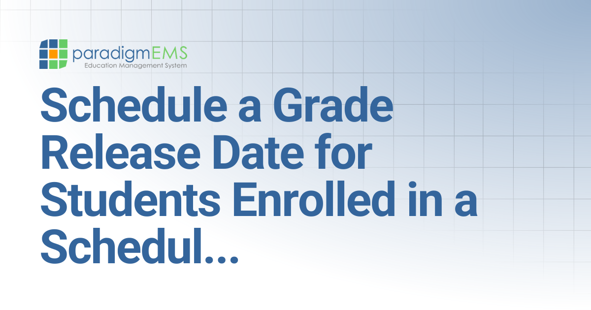 Schedule a Grade Release Date for Students Enrolled in a Scheduled Unit ...