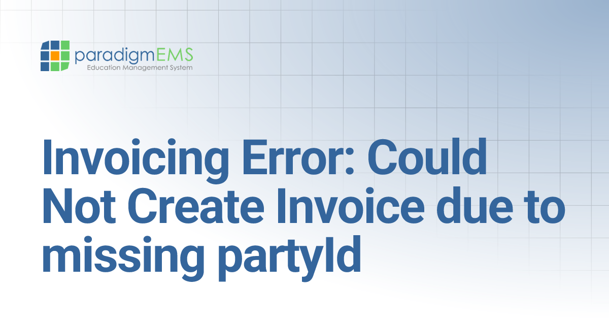 Invoicing Error: Could Not Create Invoice due to missing partyId ...