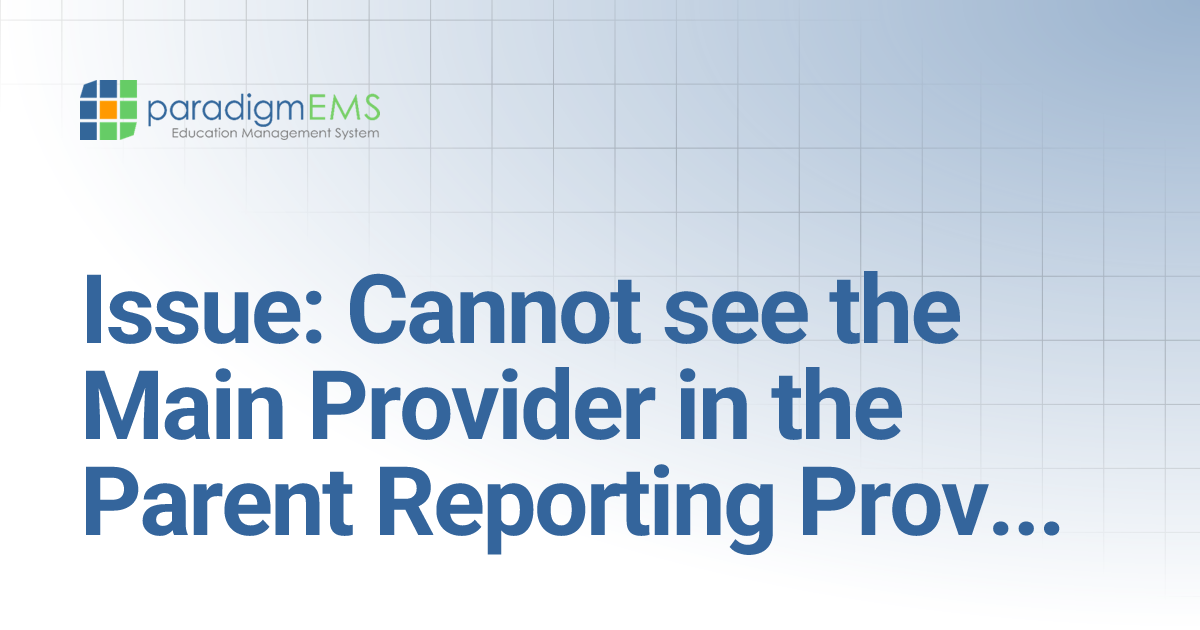 Issue: Cannot see the Main Provider in the Parent Reporting Provider ...