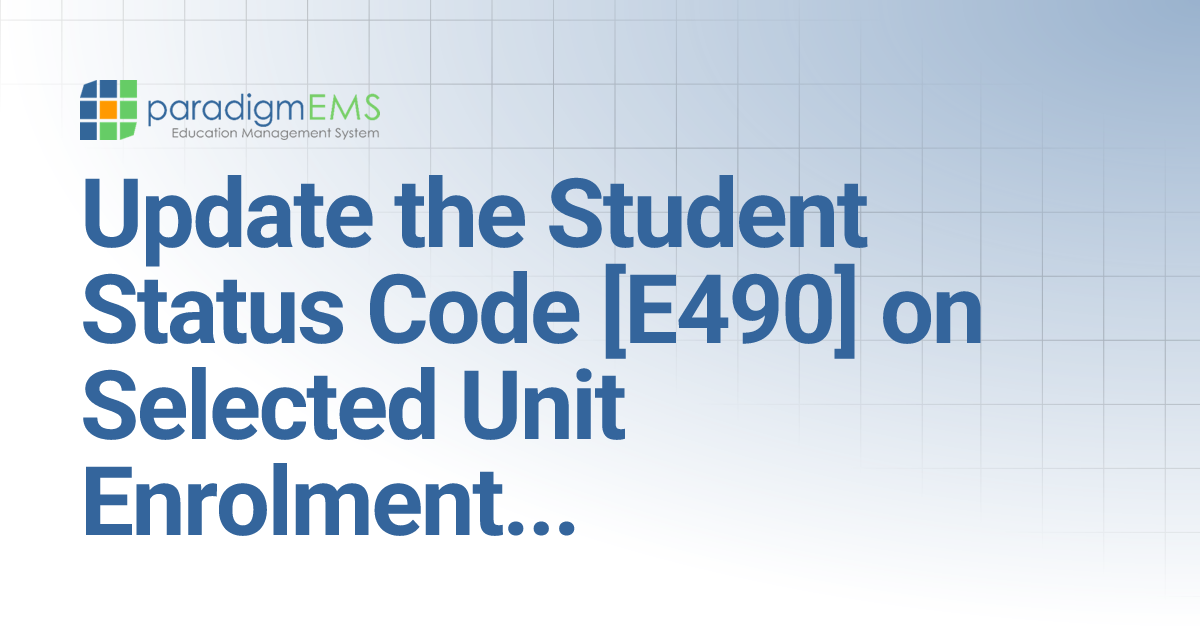 Update the Student Status Code [E490] on Selected Unit Enrolments | Silverband Documentation