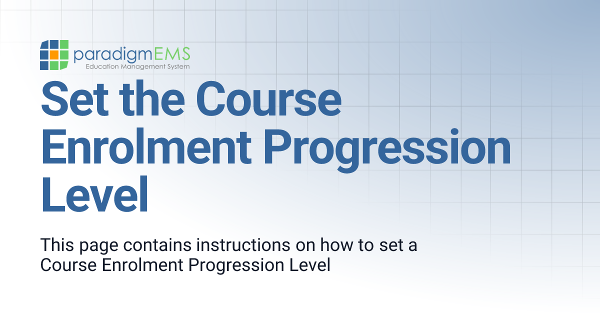Set the Course Enrolment Progression Level | Paradigm Knowledge Base | Silverband Documentation