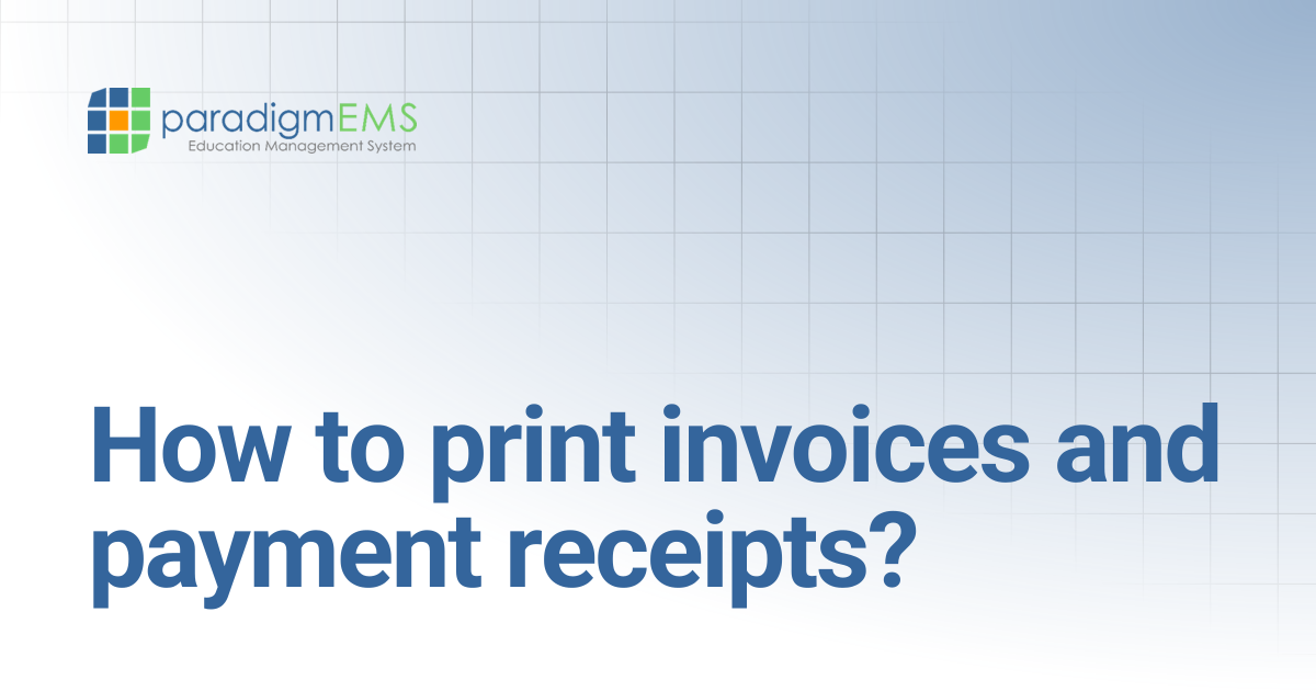 How to print invoices and payment receipts? | Paradigm Knowledge Base ...
