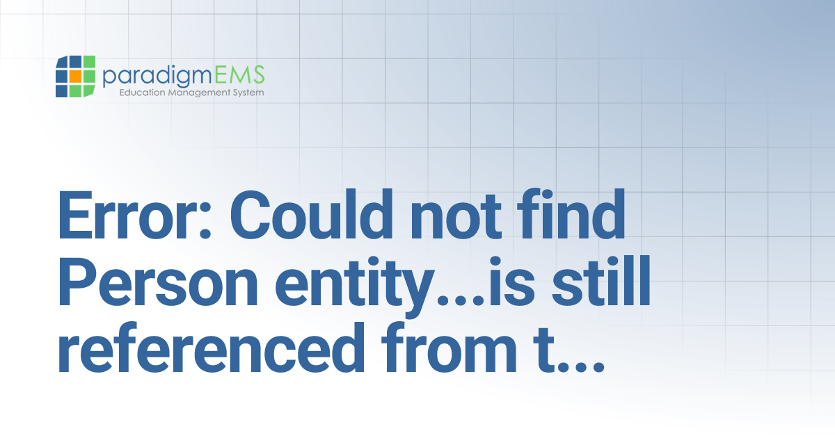 Error: Could not find Person entity...is still referenced from table ...