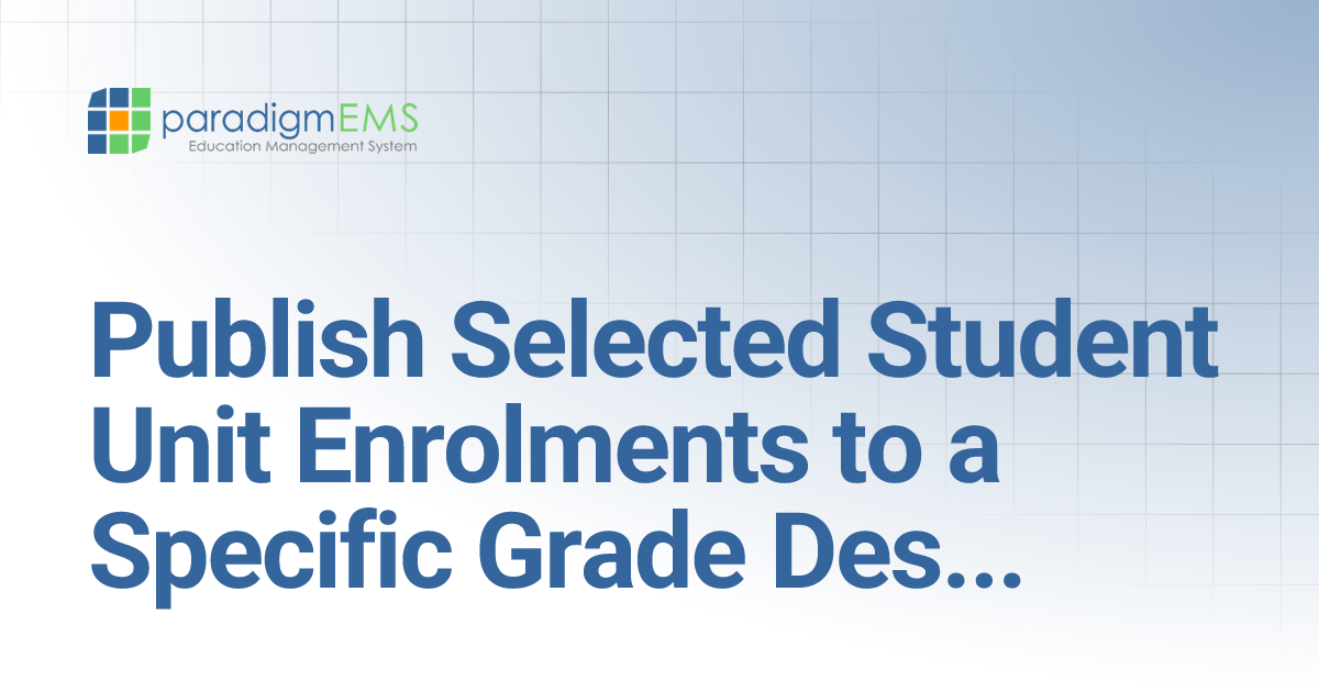 Publish Selected Student Unit Enrolments to a Specific Grade Description | Silverband Documentation