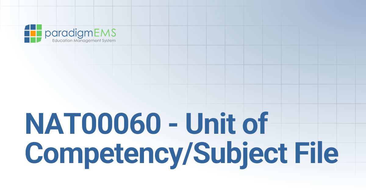 NAT00060 - Unit of Competency/Subject File | Paradigm Knowledge Base ...